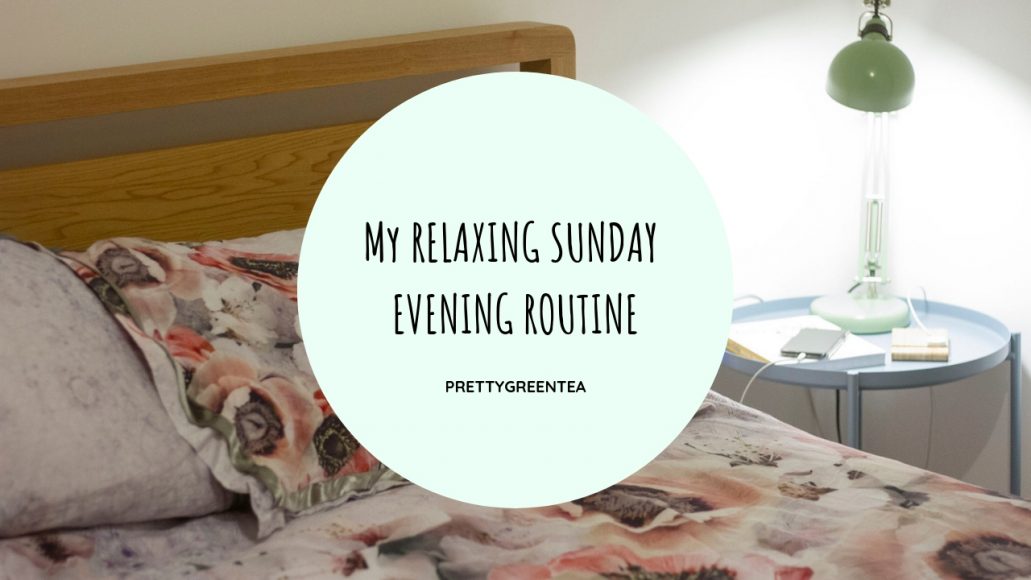 8 things I do for a relaxing Sunday evening - Prettygreentea